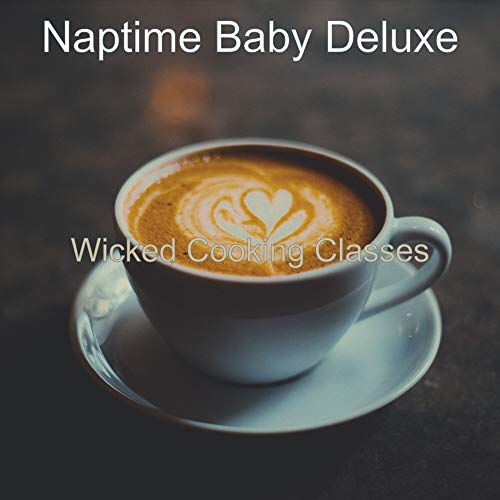 Play Wicked Cooking Classes by Naptime Baby Deluxe on Amazon Music