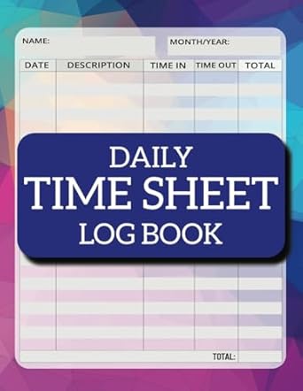 Daily Time Sheet Log Book: Timesheets for Employees | Weekly Work Hours ...