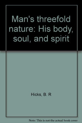 Man's threefold nature: His body, soul, and spirit: Hicks, B. R ...