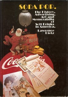 Soda Pop: The History, Advertising, Art, and Memorabilia of Soft Drinks ...