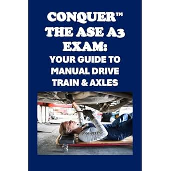 Amazon.com: Conquer the ASE A3 Exam: Your Guide to Manual Drive Train ...