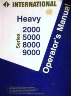 International Heavy 2000, 5000, 8000, 9000 Operator's Manual: Navistar ...