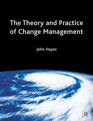 The Theory and Practice of Change Management: Hayes, John ...