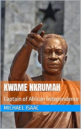 Amazon.com: Kwame Nkrumah: Captain of African Independence eBook ...