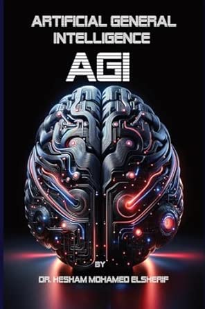 Artificial General Intelligence (AGI): Transforming Every Facet of Human Life: Elsherif, Dr ...