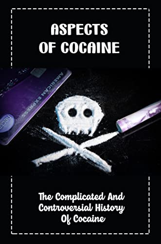 Aspects Of Cocaine: The Complicated And Controversial History Of ...