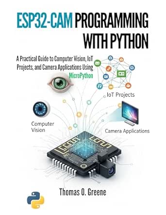 ESP32-CAM Programming With Python: A Practical Guide to Computer Vision ...