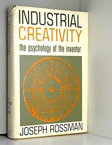 Industrial creativity;: The psychology of the inventor: Rossman, Joseph ...