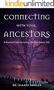 Connecting with Your Ancestors: A Practical Guide for Living a Destiny-Driven Life (The African ...