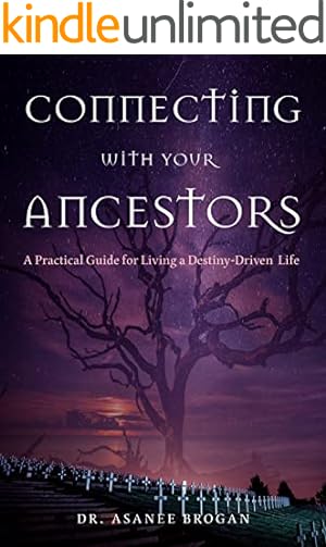 Connecting with Your Ancestors: A Practical Guide for Living a Destiny-Driven Life (The African ...