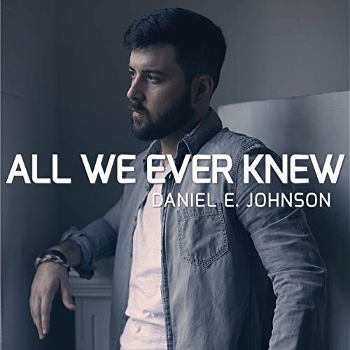 Amazon.com: All We Ever Knew : Daniel E. Johnson: Digital Music