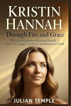 Amazon.com: Kristin Hannah: Through Fire and Grace: The Untold Journey of Kristin Hannah — A ...