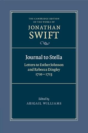 Journal to Stella: Letters to Esther Johnson and Rebecca Dingley, 1710 ...