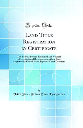 Land Title Registration by Certificate: The Torrens System Simplified ...