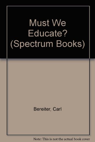 Must we educate? (A Spectrum book): Carl Bereiter: 9780136083641 ...