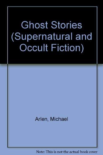 Ghost Stories (Supernatural and Occult Fiction): Arlen, Michael ...