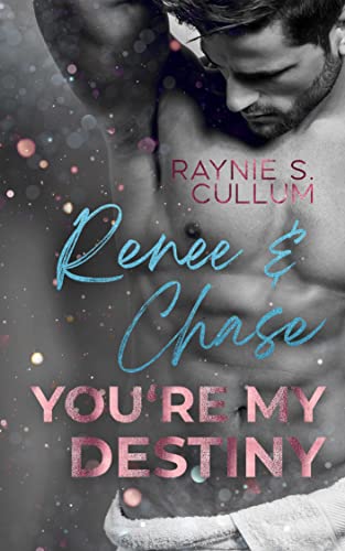 Renee & Chase: You´re my destiny (YOU`RE MY DESTINY 1) eBook : Cullum ...