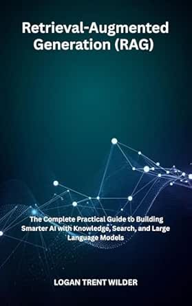 Retrieval-Augmented Generation (RAG): The Complete Practical Guide to Building Smarter AI with ...