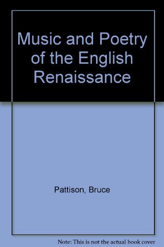 Music And Poetry Of The English Renaissance: Pattison, Bruce ...