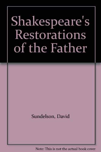Shakespeare's Restorations of the Father: Sundelson, David ...