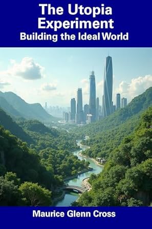 The Utopia Experiment: Building the Ideal World: Cross, Maurice Glenn ...