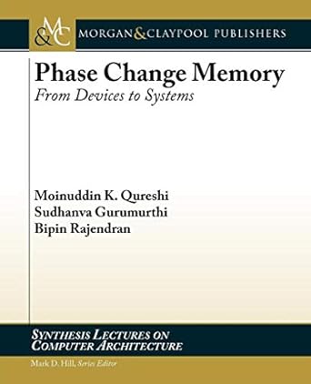 Phase Change Memory: From Devices to Systems (Synthesis Lectures on Computer Architecture, 18 ...