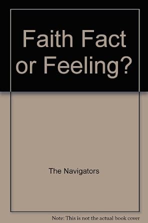 Faith Fact or Feeling?: Amazon.co.uk: The Navigators: Books