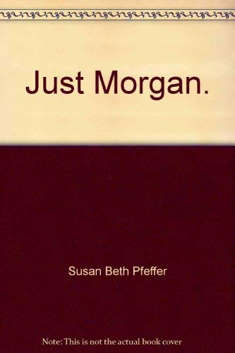 Just Morgan: Pfeffer, Susan Beth: 9780809830886: Amazon.com: Books