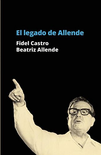 El Legado de Allende: Castro, Fidel, Allende, Beatriz: 9781921700439 ...