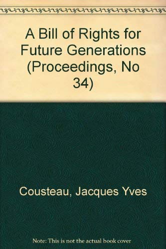 A Bill of Rights for Future Generations (Proceedings, No 34): Cousteau ...