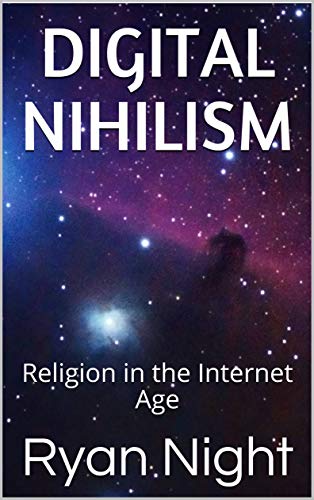 Digital Nihilism: Religion in the Internet Age eBook : Night, Ryan: Amazon.in: Kindle Store