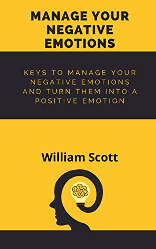 Manage Your Negative Emotions: Keys to manage your negative emotions ...