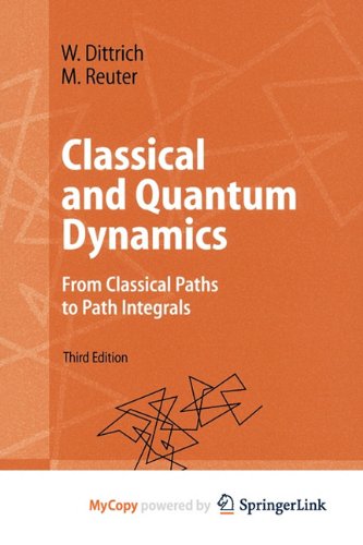 Classical and Quantum Dynamics: From Classical Paths to Path Integrals: Dittrich, Walter, Reuter ...