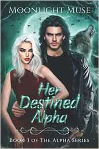 Her Destined Alpha: Book 3 of The Alpha Series: Muse, Moonlight: 9781915720016: Amazon.com: Books