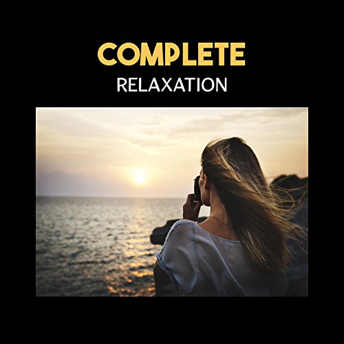 Complete Relaxation – Instant Happiness, Oasis of Pure Calmess ...
