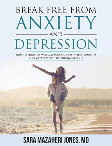 Break Free From Anxiety and Depression: How To Thrive In Work School ...