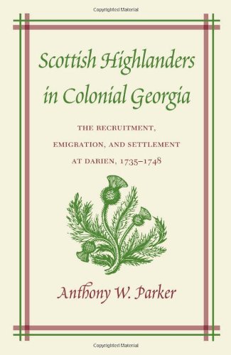 Scottish Highlanders in Colonial Georgia: Anthony W. Parker ...