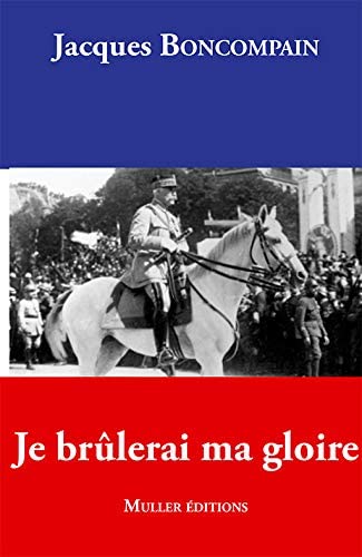 Amazon.fr - Je brûlerai ma gloire - Jacques Boncompain - Livres