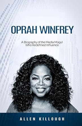 Oprah Winfrey: A Biography of the Media Mogul Who Redefined Influence ...