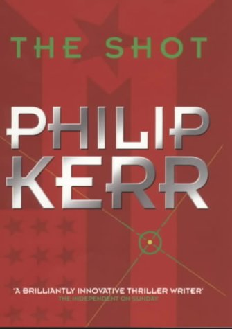 The Shot: Amazon.co.uk: Kerr, Philip: 9780752814445: Books