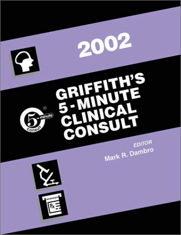 Griffith's 5-Minute Clinical Consult, 2002: Mark R. Dambro ...