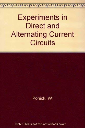 Experiments in Direct and Alternating Current Circuits: Ponick, W ...