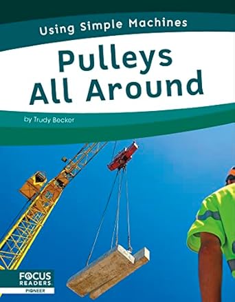 Pulleys All Around (Using Simple Machines): Trudy Becker: 9781637396568 ...