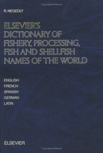 Elsevier's Dictionary of Fishery, Processing, Fish and Shellfish Names ...