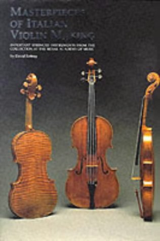 Masterpieces of Italian Violin Making, 1620-1850 : Rattray, David ...