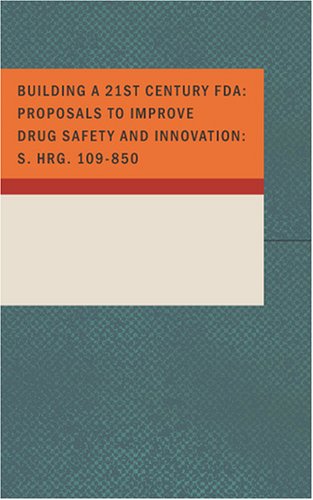 Amazon.com: BUILDING A 21ST CENTURY FDA: PROPOSALS TO IMPROVE DRUG ...