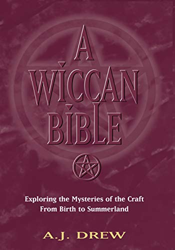 A Wiccan Bible: Exploring the Mysteries of the Craft From Birth to ...