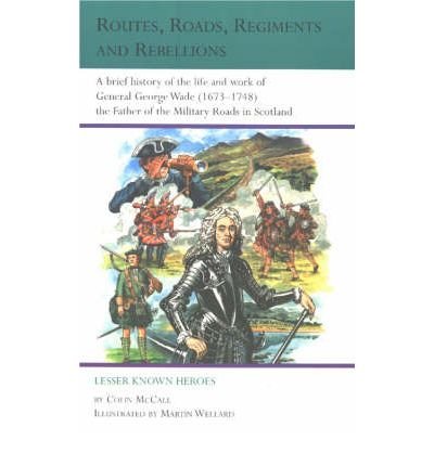 Routes, Roads, Regiments and Rebellions: A Brief History of the Life ...