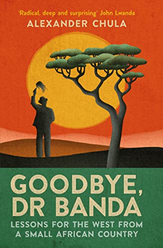 Goodbye, Dr Banda: Lessons for the West from a Small African Country ...