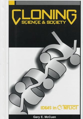 Cloning: Science & Society (Ideas in Conflict Series): McCuen, Gary E ...